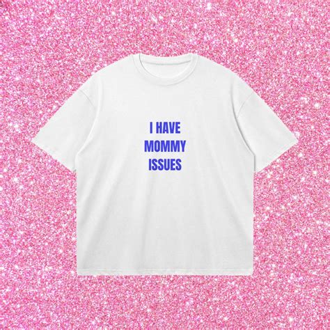 I Have Mommy Issues Statement 240gsm Unisex Boxy T Shirt Etsy