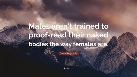 Glenn Haybittle Quote Males Arent Trained To Proof Read Their Naked