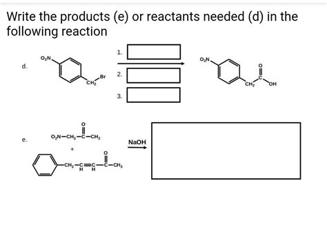 Solved Write The Products E Or Reactants Needed D In The Chegg