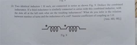 Solved 10 Two Identical Inductors 1H Each Are Connected In Chegg