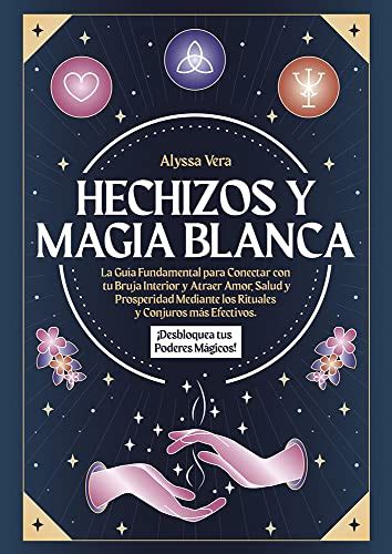 Hechizos Y Magia Blanca La Guía Fundamental Para Conectar Con Tu Bruja