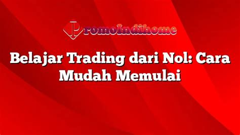 Belajar Trading Dari Nol Cara Mudah Memulai Promoindihome