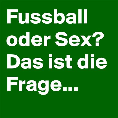Fussball Oder Sex Das Ist Die Frage Post By Wordsmith123 On