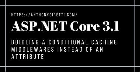 Building A Conditional Caching Middleware Instead Of An Attribute In