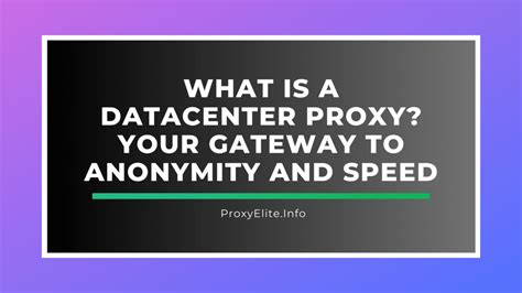 Unveiling Datacenter Proxies Your Path To Anonymity And Speed ProxyElite