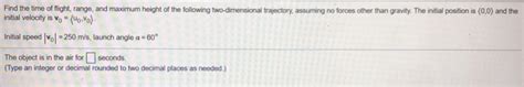 Solved Find The Time Of Flight Range And Maximum Height Of Chegg Com