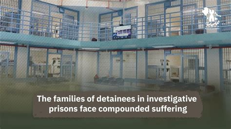 The Families Of Detainees In Investigative Prisons Face Compounded