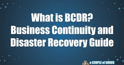 What Is Bcdr Business Continuity And Disaster Recovery Guide