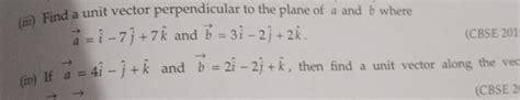 Iii Find A Unit Vector Perpendicular To The Plane Of A And B Where A I