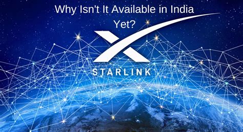 Why Isnt Starlink Satellite Internet Available In India Yet