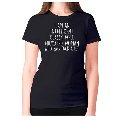 I Am An Intelligent Classy Well Educated Women Who Says Fxck A Lot W