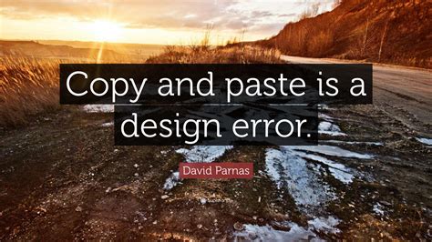 David Parnas Quote “copy And Paste Is A Design Error”