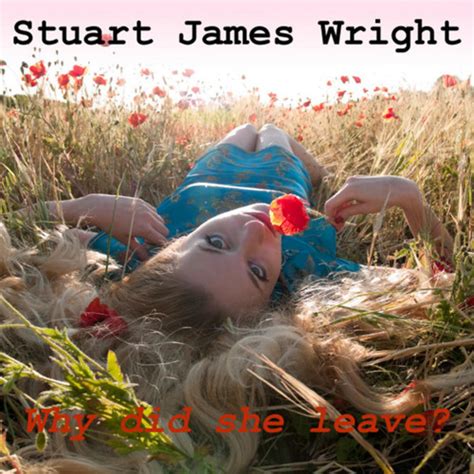 Stream Why Did She Leave By Stuart James Wright Listen Online For Free On Soundcloud
