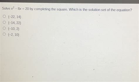 Solved Solve X2 8x20 By Completing The Square Which Is The Solution