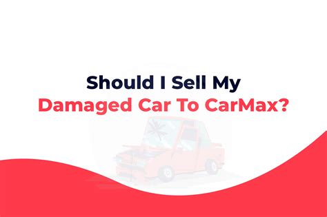 Sell Damaged Car To Carmax Alternative Options That Might Pay More