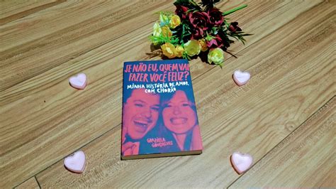 Resenha Se Não Eu Quem Vai Fazer Você Feliz Minha História De Amor