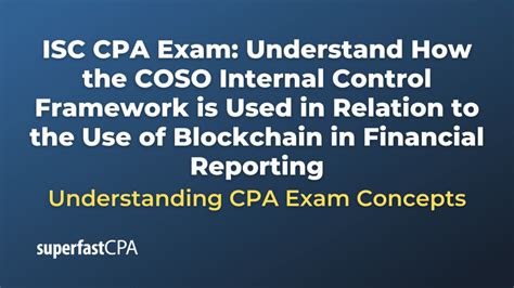 Isc Cpa Exam Understand How The Coso Internal Control Framework Is Used In Relation To The Use