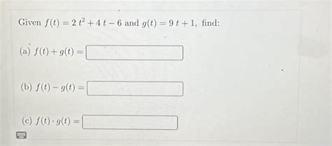 Solved Given F T 2t2 4t−6 And G T 9t 1 A F T G T B