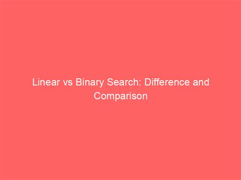 Linear Vs Binary Search Difference And Comparison