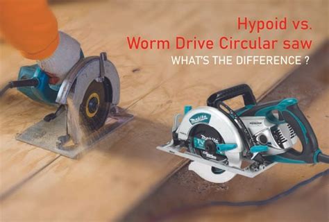 Hypoid Vs Worm Drive Circular Saw Whats The Difference Saw Features