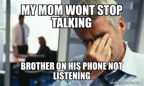 My Mom Wont Stop Talking Brother On His Phone Not Listening Male