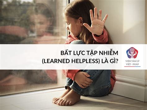 Bất Lực Tập Nhiễm Learned Helplessness Là Gì