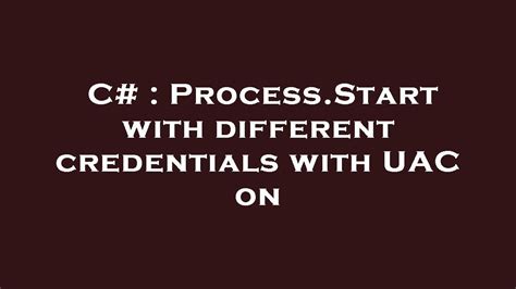 C Processstart With Different Credentials With Uac On Youtube