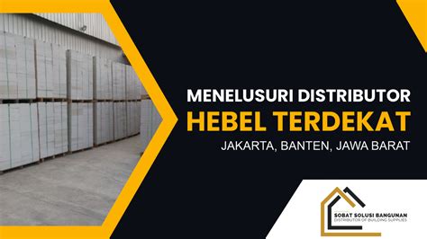 Menelusuri Distributor Hebel Terdekat Jakarta Banten Jawa Barat PT
