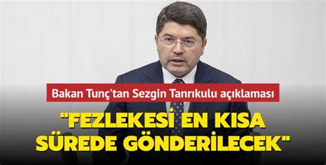 Bakan Tunç tan Sezgin Tanrıkulu açıklaması Fezlekesi en kısa sürede
