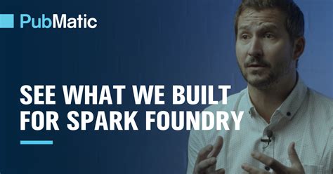 See What We Built For Spark Foundry Pubmatic