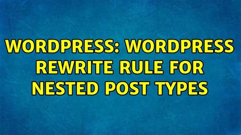 Wordpress Wordpress Rewrite Rule For Nested Post Types Youtube