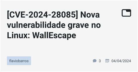 CVE Nova Vulnerabilidade Grave No Linux WallEscape Flaviobarros TabNews