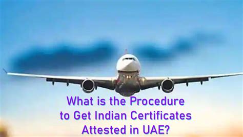 What Is The Procedure To Get Indian Certificates Attested In Uae