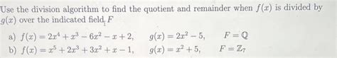 Solved Use The Division Algorithm To Find The Quotient And Chegg