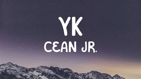 Cean Jr Yk Lyrics Youtube