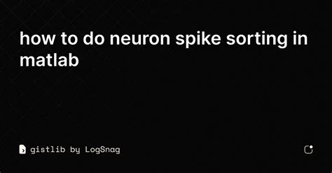 Gistlib How To Do Neuron Spike Sorting In Matlab