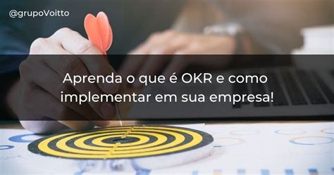 O Que é Okr Aprenda Como Aplicar Em Sua Empresa