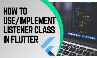 How To Use Implement Listener Class In Flutter Tumbex