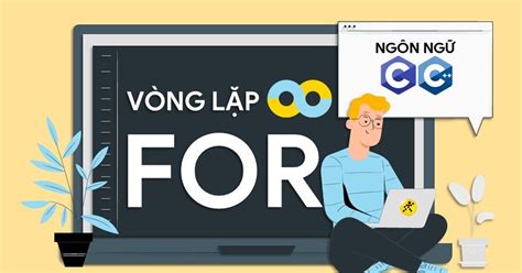 Vòng Lặp For Là Gì Cách Dùng Vòng Lặp For Trong Cc