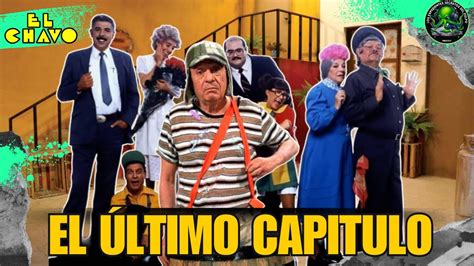 La Historia Del Chavo Parte 3 El último Episodio Youtube