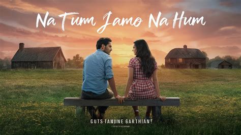 Na Tum Jano Na Hum Youtube