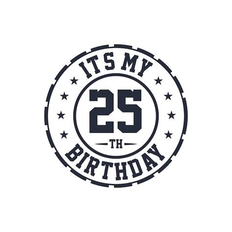 Premium Vector 25 Years Birthday Design Its My 25th Birthday