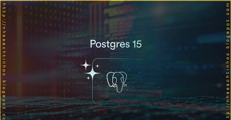 Ebook Làm Chủ Postgresql 15 Các Kỹ Thuật Nâng Cao Để Xây Dựng Và Quản