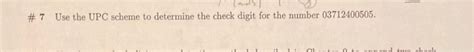 Solved 7 Use The Upc Scheme To Determine The Check Digit