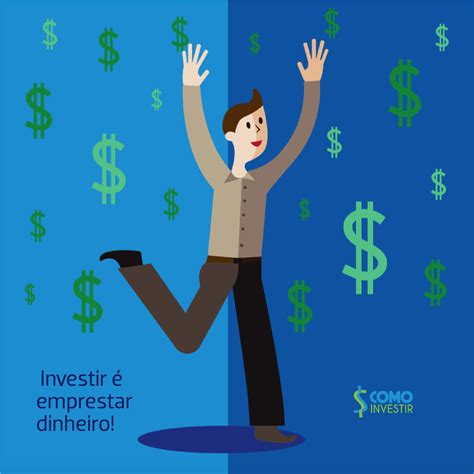 Quem Investe Empresta Dinheiro Mas Como Como Investir Anbima
