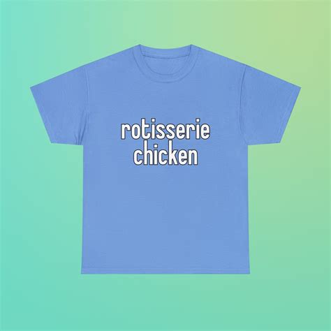 Rotisserie Chicken Funny Random Meme Phrase Shirt Dad Jokes Dry Humor