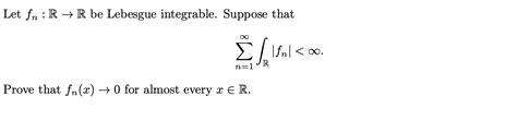 Solved Let Fn RR Be Lebesgue Integrable Suppose That Chegg Com