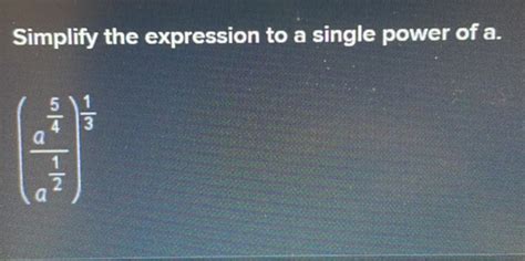 Simplify The Expression To A Single Power Of StudyX