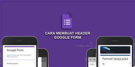 Cara Membuat Header Google Form Dengan Mudah IYAINAJA MY ID