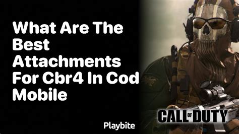 What Are The Best Attachments For The Cbr4 In Cod Mobile Playbite